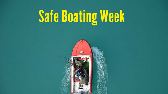 Safe Boating Week: 4 Quick Tips for Staying Safe on the Water this Summer