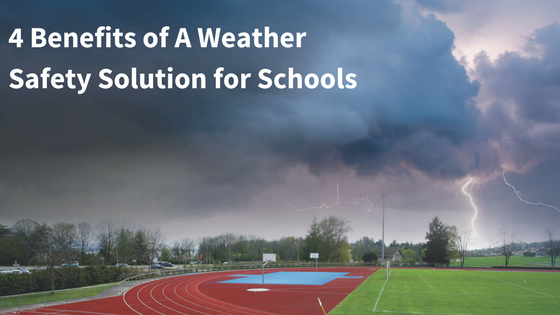 The Top 4 Benefits of a Total Weather Safety Solution for Schools